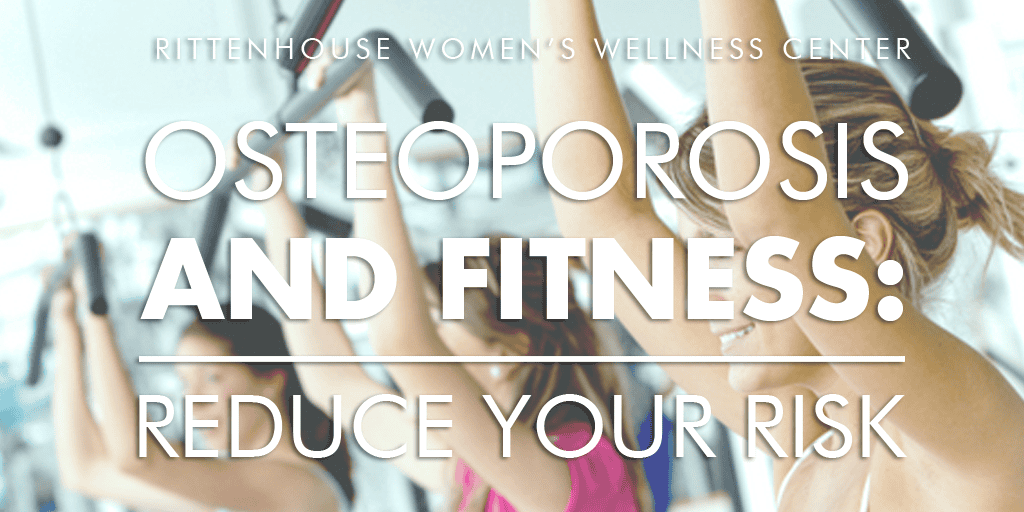 Osteoporosis and Fitness: Reduce Your Risk – Rittenhouse Women's ...